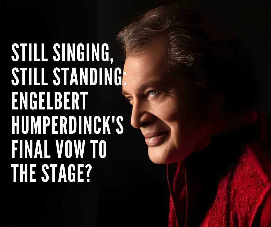 Still Singing, Still Standing: Engelbert Humperdinck’s Final Vow to the ...
